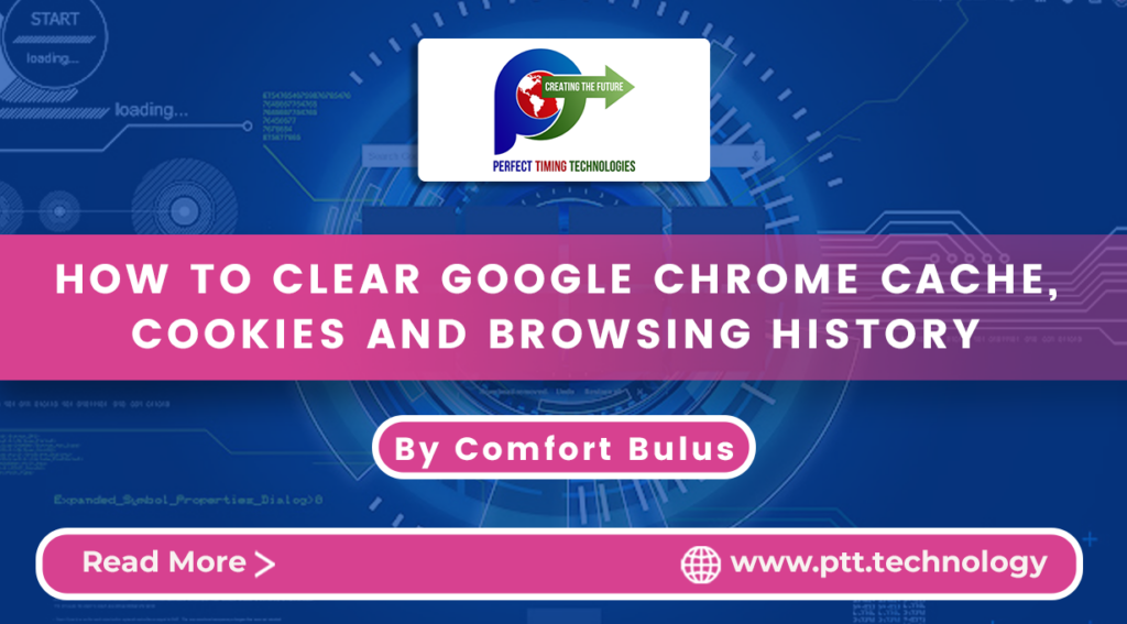 How to Clear Google Chrome Cache, Cookies, and Browsing History | PTT - Perfect Timing Technologies