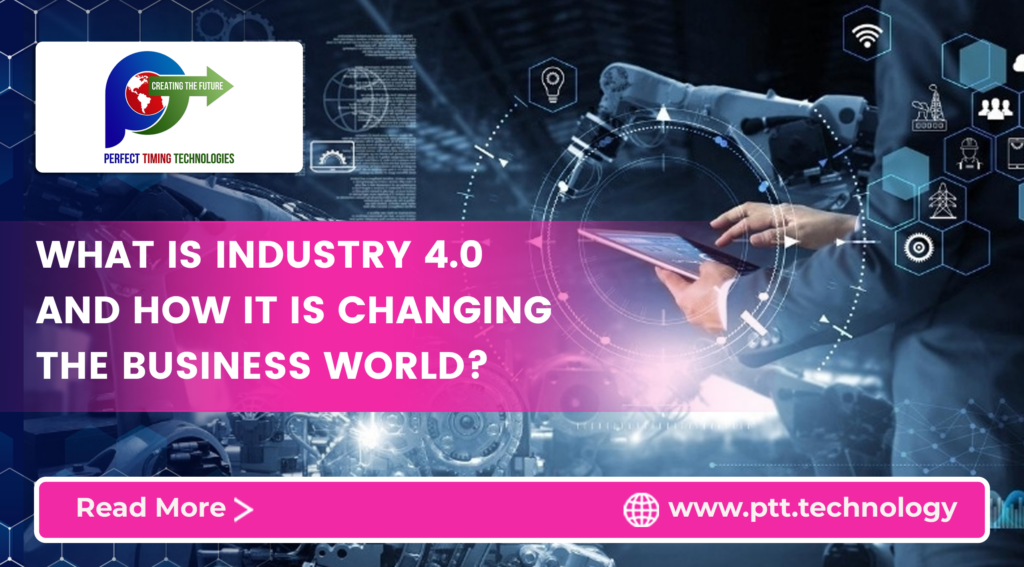 Industry 4.0 Explained: How It's Changing the Business World | PTT ...