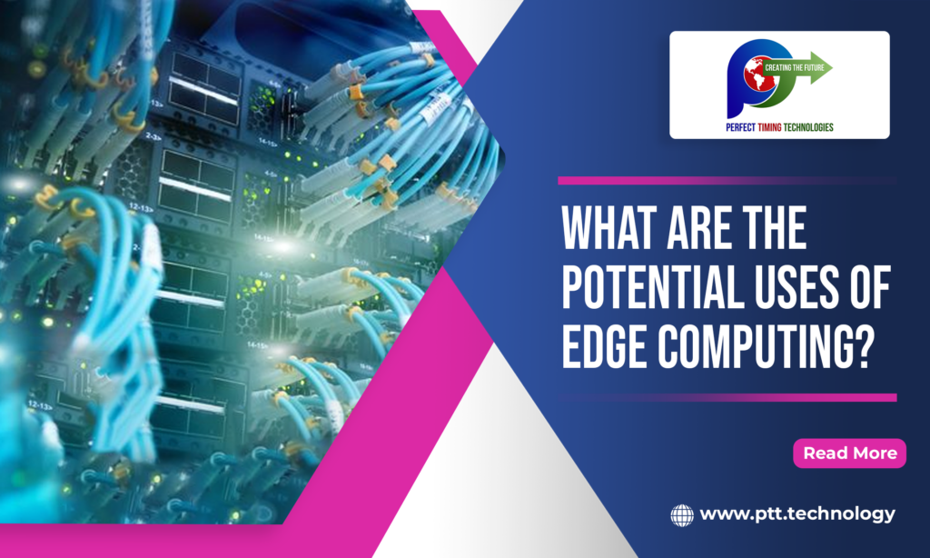 Edge Computing: Potential Uses & Benefits for Businesses | PTT ...
